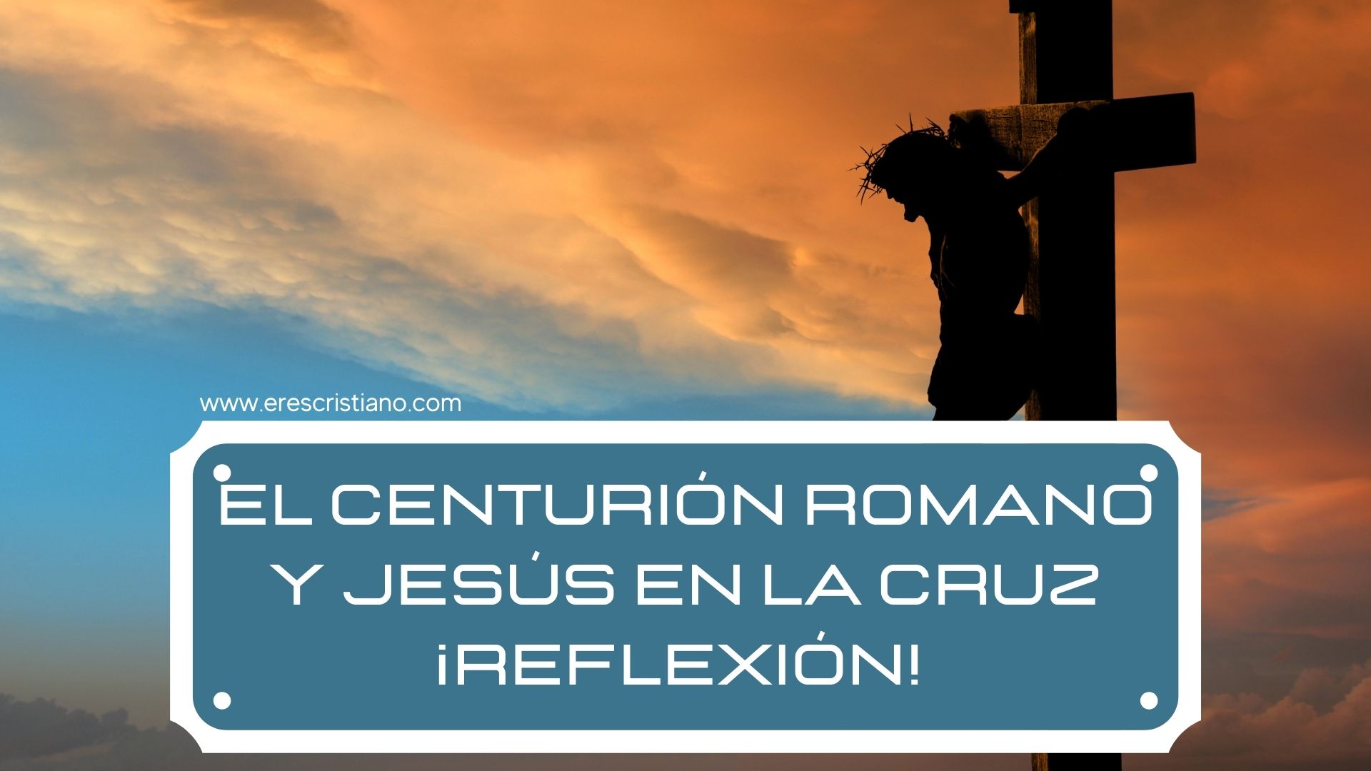 El Centurión Romano y Jesús en la Cruz ¡Reflexión! ️